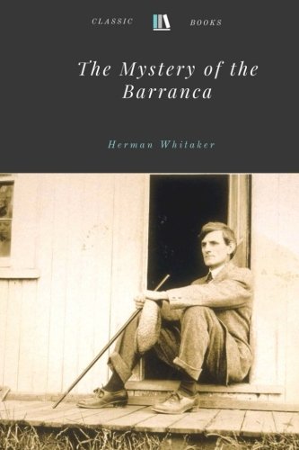 The Mystery of the Barranca by Herman Whitaker: Whitaker, Herman ...