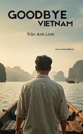 Goodbye Vietnam: histoire d'un boat-people vietnamien (French Edition ...