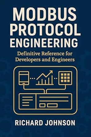 Modbus Protocol Engineering: Definitive Reference for Developers and Engineers (English Edition ...