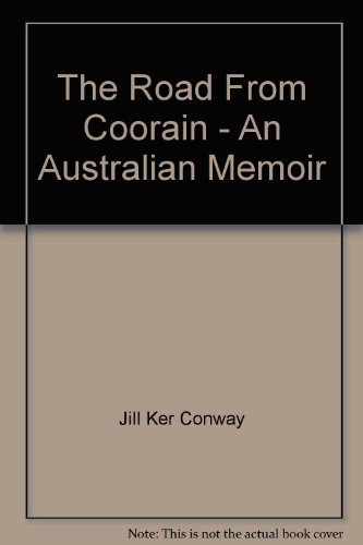 The Road From Coorain - An Australian Memoir: Jill Ker Conway ...