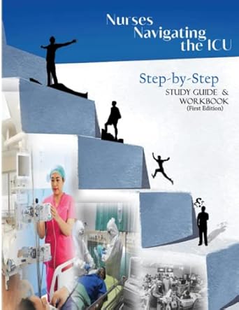 Nurses Navigating the ICU: Step by Step Study Guide & WorkBook: 9789692492348: Medicine & Health ...