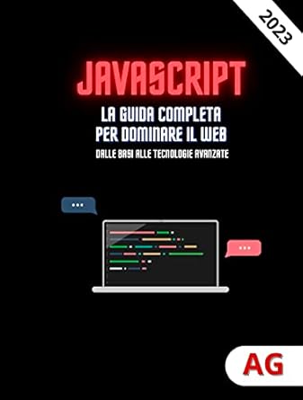 JAVASCRIPT: La Guida Completa per Dominare il Web Dalle Basi alle ...