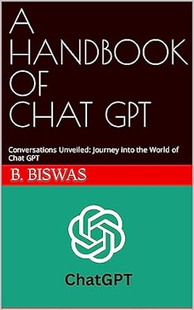 Amazon.com: A HANDBOOK OF CHAT GPT: Conversations Unveiled: Journey into the World of Chat GPT ...