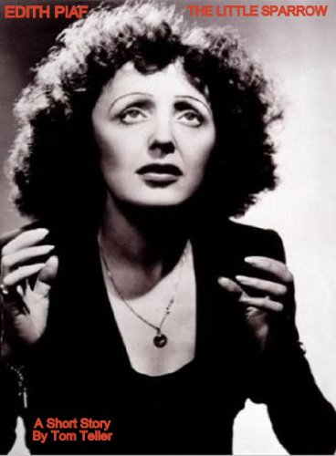 Edith Piaf - The Little Sparrow eBook : Teller, Tom: Amazon.co.uk ...