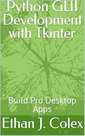 Python GUI Development with Tkinter: Build Pro Desktop Apps eBook : Colex, Ethan : Amazon.co.uk ...