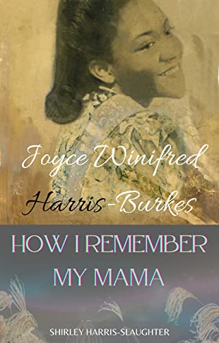 Amazon.com: Joyce Winifred Harris-Burkes: HOW I REMEMBER MY MAMA eBook ...
