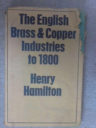 The English Brass and Copper Industries to 1800: Henry Hamilton: Amazon ...