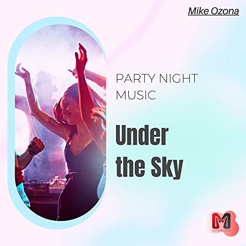 Amazon.com: Under The Sky - Party Night Music : Mike Ozona: Digital Music