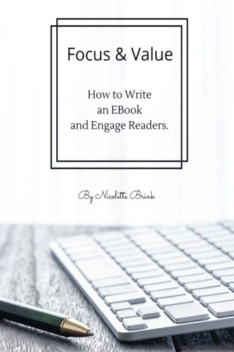 Focus & Value: How to Write an EBook With Focus & Value to Engage Your ...