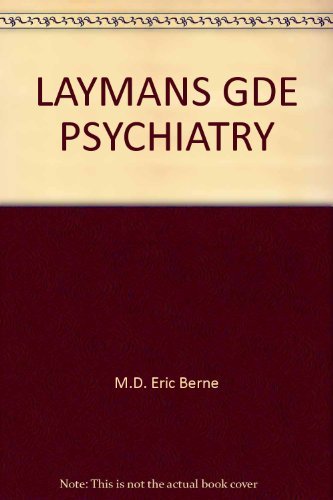 A Layman's Guide to Psychiatry and Psychoanalysis: Eric Berne ...