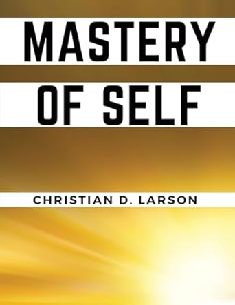 Mastery of Self : Christian D Larson: Amazon.in: Books