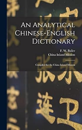 An Analytical Chinese-English Dictionary: Compiled for the China Inland ...