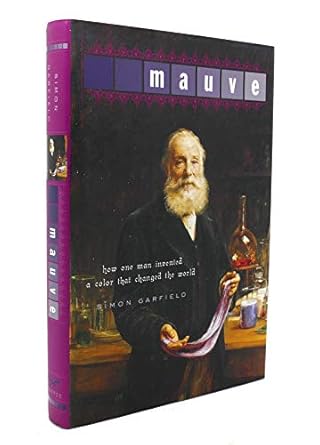 Mauve: How One Man Invented a Color That Changed the World: Garfield ...