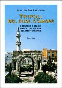 Amazon.com: Tripoli bel suol d'amore. Cronache e storie dall'altra sponda del Mediterraneo ...