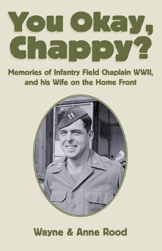 You Okay, Chappy: Memories of Infantry Field Chaplain Wwii, and His ...