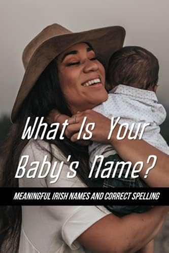 What Is Your Baby's Name?: Meaningful Irish Names And Correct Spelling ...