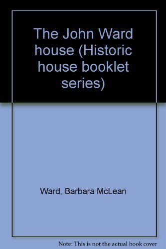 The John Ward house (Historic house booklet series): Ward, Barbara ...
