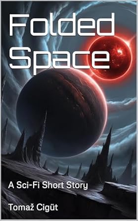 Amazon.com: Folded Space: A Sci-Fi Short Story eBook : Cigüt, Tomaž: Kindle Store
