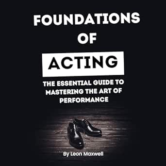Amazon.com: Foundations of Acting: The Essential Guide to Mastering the ...