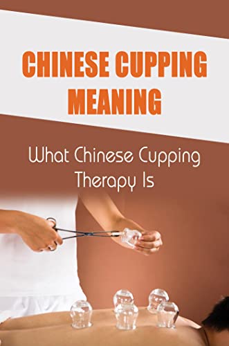 Chinese Cupping Meaning: What Chinese Cupping Therapy Is eBook ...