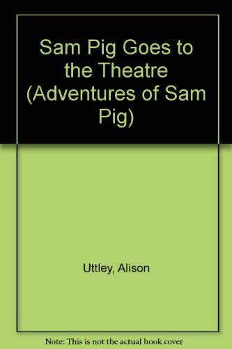 Sam Pig at the Theatre (Adventures of Sam Pig): Uttley, Alison, Percy ...