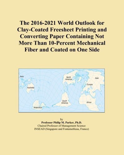 The 2016-2021 World Outlook for Clay-Coated Freesheet Printing and ...