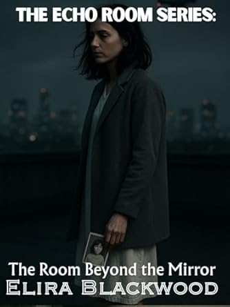 The Echo Room Series: The Room Beyond the Mirror : A Chilling Psychological Thriller About ...