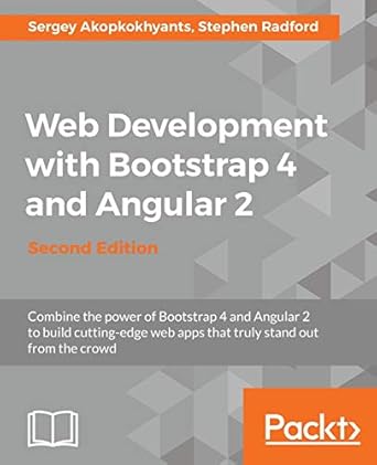 Web Development with Bootstrap 4 and Angular 2: Bring responsiveness to ...