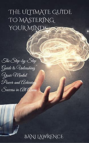The ultimate guide to mastering your mind : The Step-by-Step Guide to ...