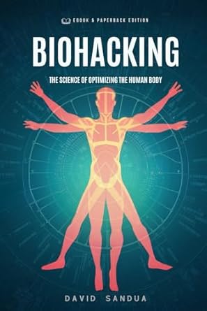 Buy Biohacking: The Science of Optimizing the Human Body Book Online at ...