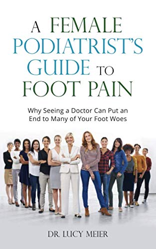 A Female Podiatrist's Guide to Foot Pain: Why Seeing a Doctor Can Put ...
