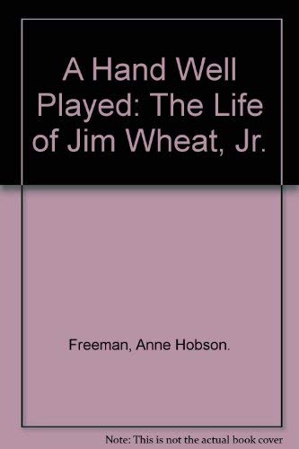 A Hand Well Played: The Life of Jim Wheat, Jr.: Freeman, Anne Hobson ...