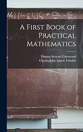 A First Book of Practical Mathematics: Usherwood, Thomas Scriven ...