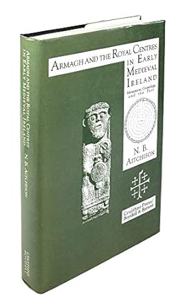Armagh and the Royal Centres in Early Medieval Ireland: Monuments ...