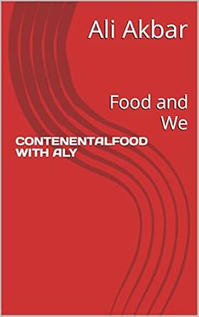 CONTENENTALFOOD WITH ALY: Food and We eBook : Akbar, Ali: Amazon.in ...