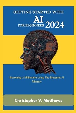 Getting Started With AI for Beginners 2024: Becoming a Millionaire ...