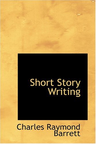 Short Story Writing: Barrett, Charles Raymond: 9780554379883: Amazon ...