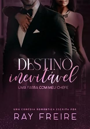 Destino Inevitável: uma farsa com meu chefe eBook : Freire, Ray: Amazon.com.br: Loja Kindle