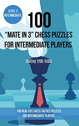 100 “Mate in 3” Chess Puzzles for Intermediate Players (Rating 1200 ...