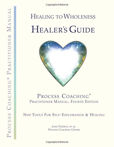Healing to Wholeness Healer's Guide: The Process Coaching Practitioner ...