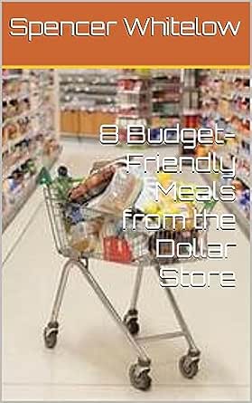 Amazon.com: 8 Budget-Friendly Meals from the Dollar Store eBook ...