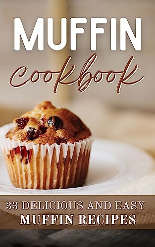Muffin Cookbook: 33 Delicious and Easy Muffin Recipes - Kindle edition ...