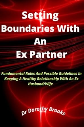 SETTING BOUNDARIES WITH AN EX PARTNER: Fundamental Rules And Possible ...