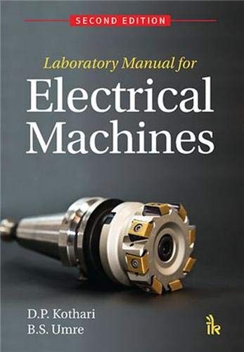 LABORATORY MANUAL FOR ELECTRICAL MACHINES, 2ND EDN : Kothari, D.P ...