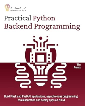 Practical Python Backend Programming: Build Flask and FastAPI applications, asynchronous ...