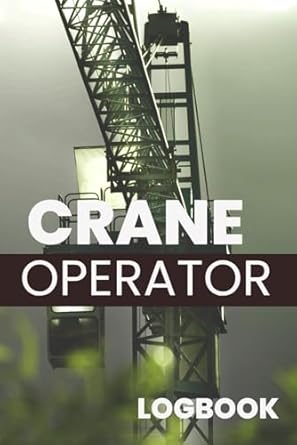 Crane Operator Logbook: Daily Lift Record & Safety Checklist Log: Track ...