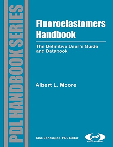 Fluoroelastomers Handbook: The Definitive User's Guide (Plastics Design ...