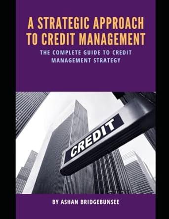 A Strategic Approach to Credit Management: The Complete Guide to Credit ...