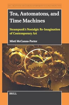 Tea, Automatons, and Time Machines: Steampunk’s Nostalgic Re ...