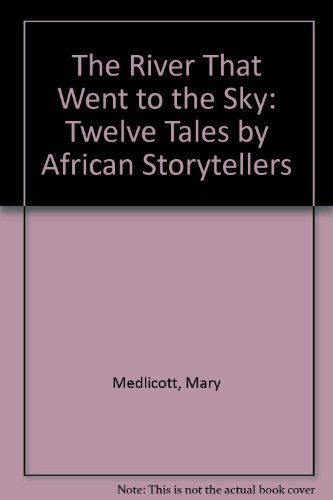 The River That Went to the Sky: Twelve Tales by African Storytellers ...